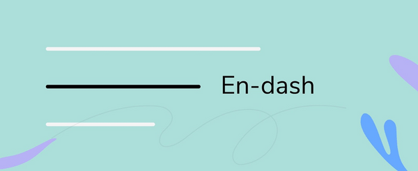 Hyphen and dashes: what they are and how to use them